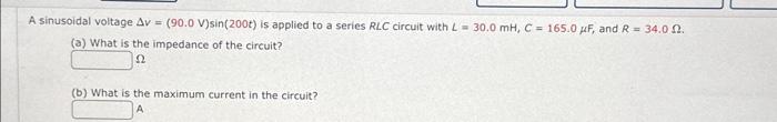 Solved A sinusoidal voltage Δv=(90.0 V)sin(200t) is applied | Chegg.com