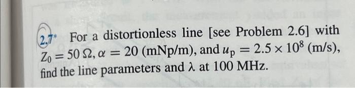 Solved ded 2.7 For a distortionless line [see Problem 2.6] | Chegg.com