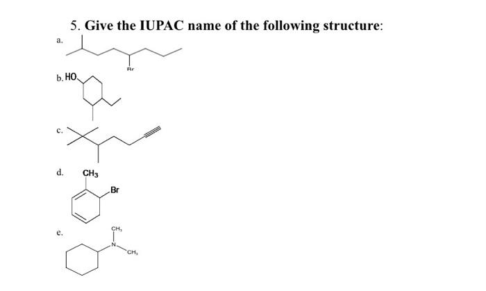 [Solved]: 5. Give the IUPAC name of the following structure