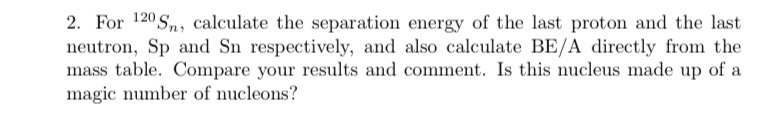 Solved For ?120Sn, ﻿calculate the separation energy of the | Chegg.com