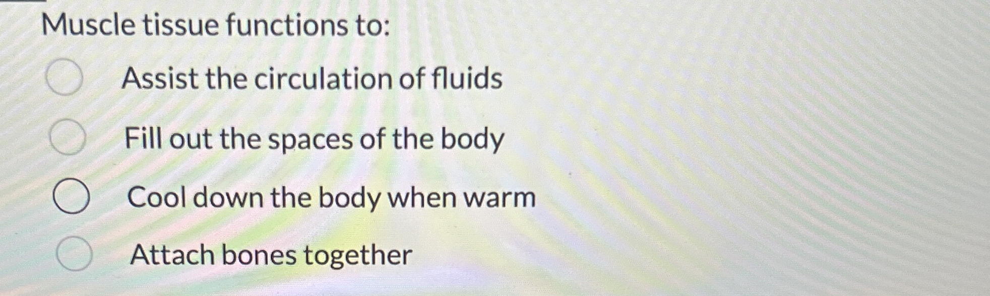 Solved Muscle tissue functions to:Assist the circulation of | Chegg.com