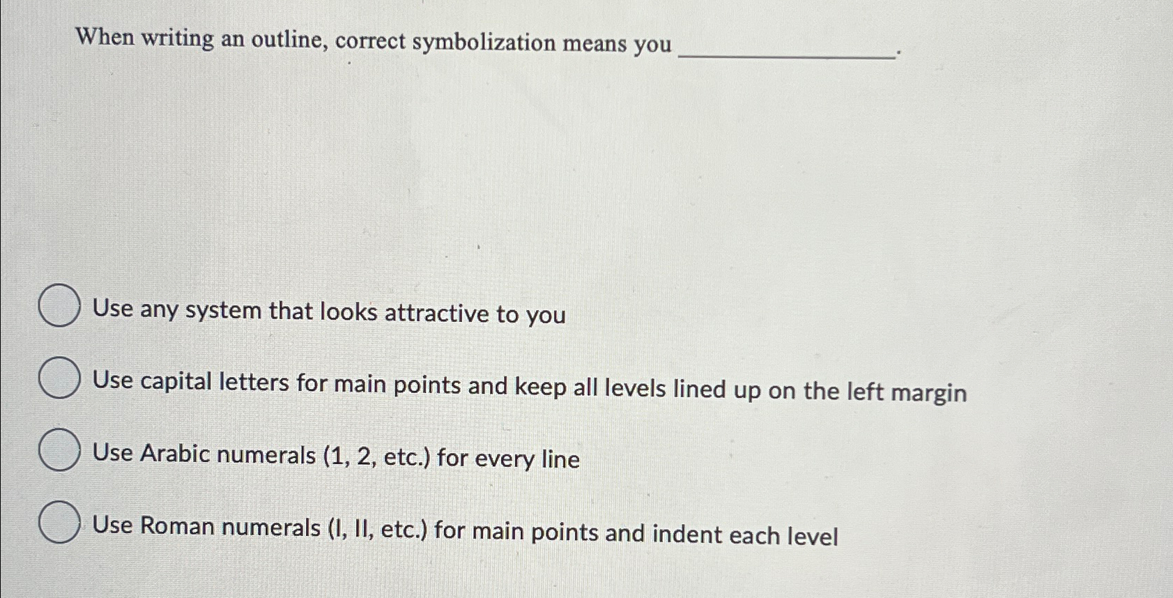 Solved When writing an outline, correct symbolization means | Chegg.com