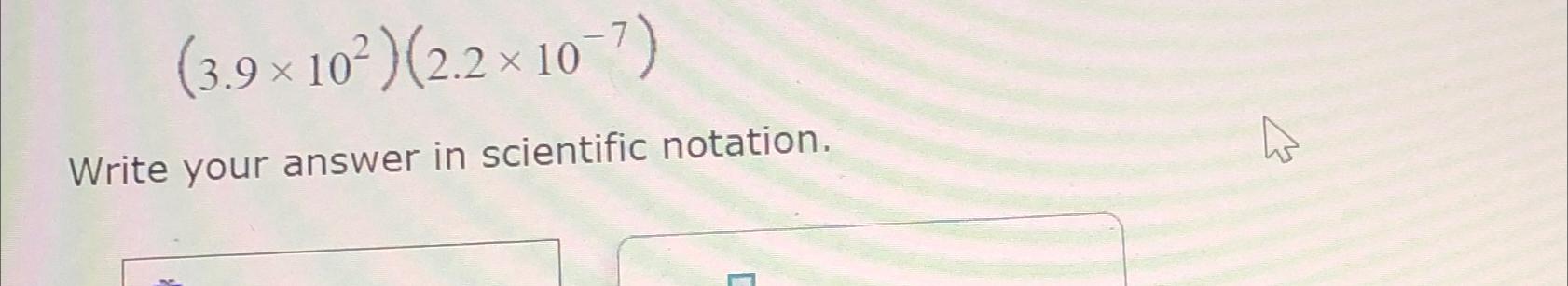 Solved (3.9×102)(2.2×10-7)Write your answer in scientific | Chegg.com