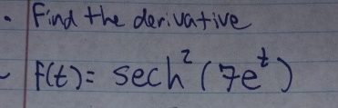 Solved Find the derivativef(t)=sech2(7et) | Chegg.com