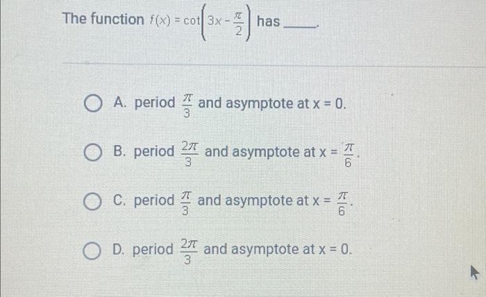 Solved The function f(x) = cot 3x- col 2 O A. period and | Chegg.com