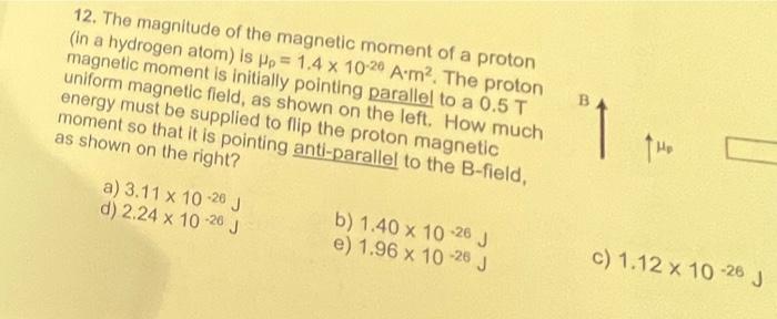 Solved 12. The magnitude of the magnetic moment of a proton | Chegg.com