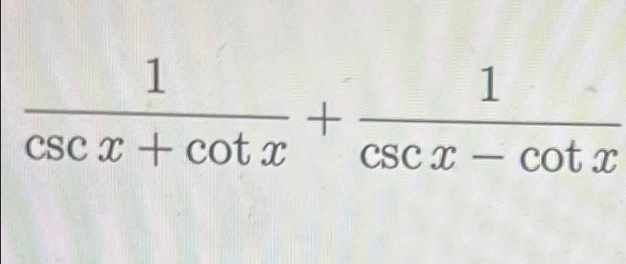 Solved 1cscx+cotx+1cscx-cotx | Chegg.com
