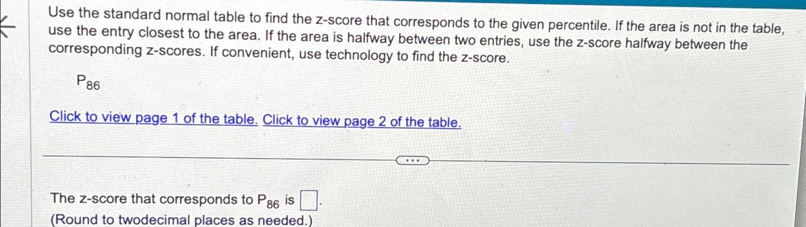 Solved Use the standard normal table to find the z-score | Chegg.com