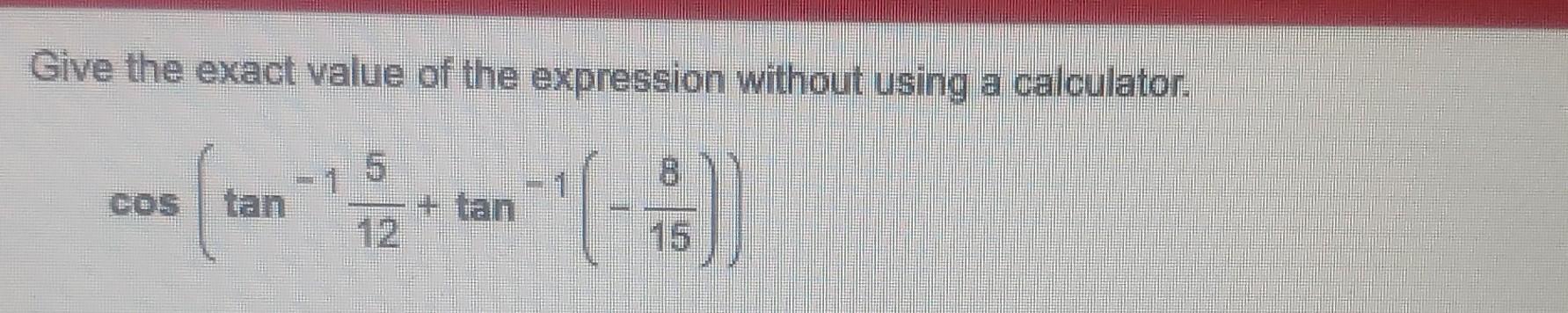 Solved Give the exact value of the expression without using | Chegg.com