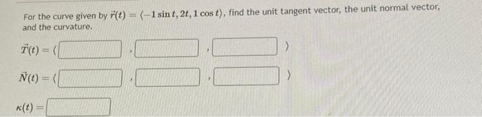 Solved For the curve given by r(t)= −1sint,2t,1cost , find | Chegg.com