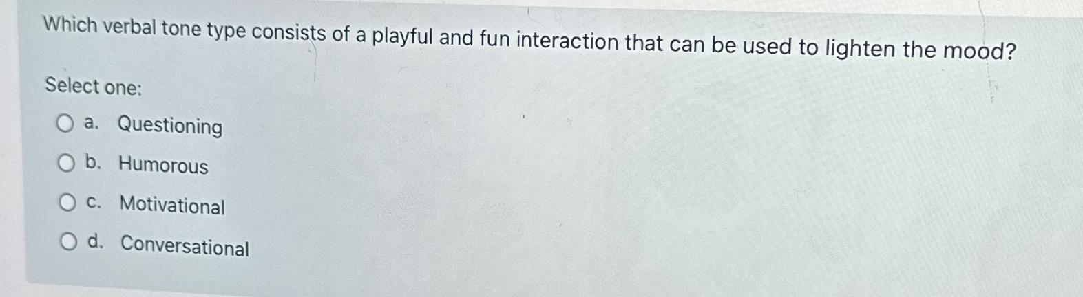 Solved Which verbal tone type consists of a playful and fun | Chegg.com