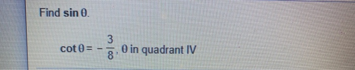 Solved Find sin 0. cot 0= - = 0 in quadrant IV | Chegg.com