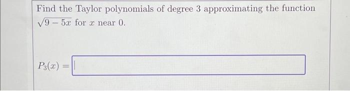 Solved Find the Taylor polynomials of degree 3 approximating | Chegg.com