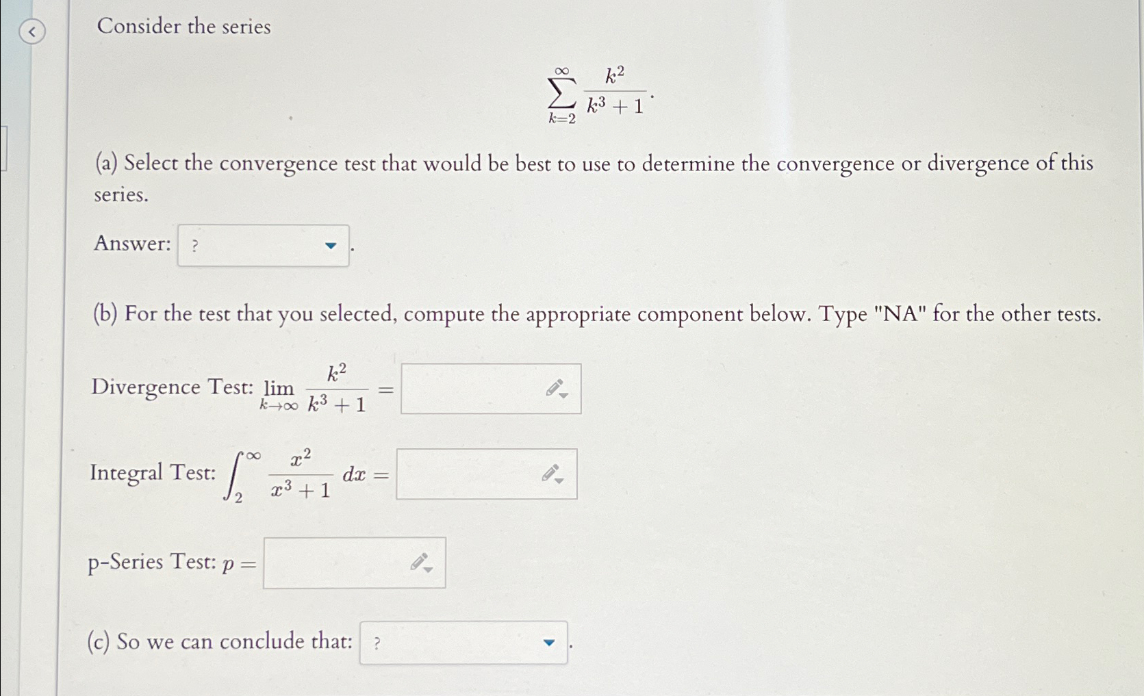 Solved Consider the series∑k=2∞k2k3+1.(a) ﻿Select the | Chegg.com