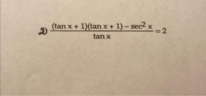 Solved 5) tanx(tanx+1)(tanx+1)−sec2x=2 | Chegg.com