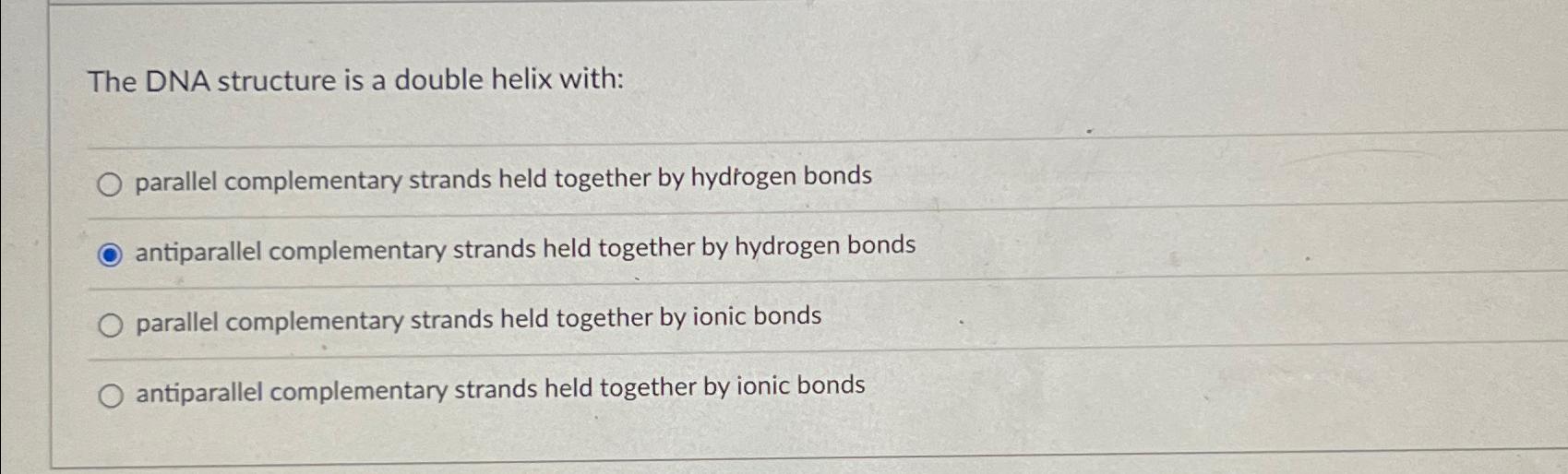 Solved The DNA structure is a double helix with:parallel | Chegg.com