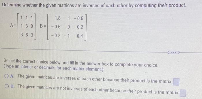 Solved Determine whether the given matrices are inverses of | Chegg.com