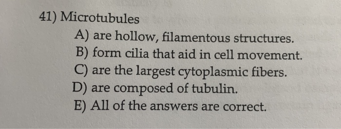 Solved 41) Microtubules A) are hollow, filamentous | Chegg.com