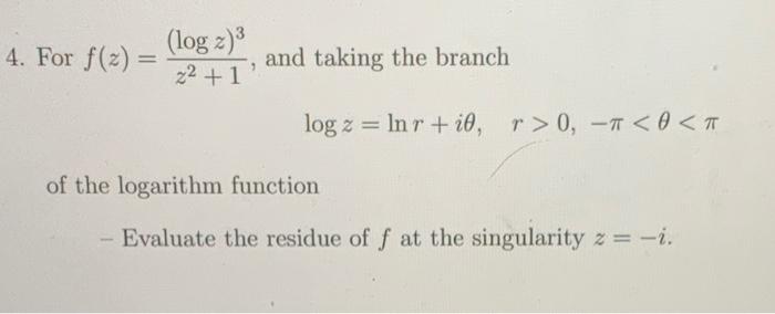 Solved 4. For f(z)=z2+1(logz)3, and taking the branch | Chegg.com