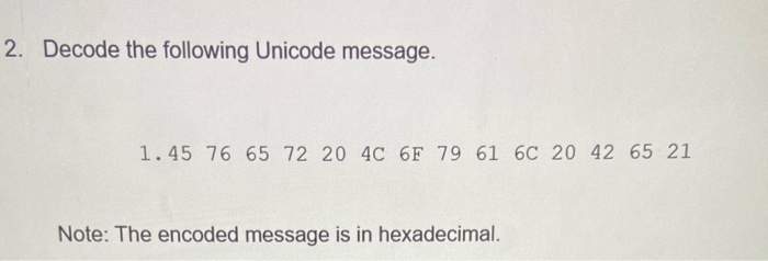 Solved 2. Decode the following Unicode message. 1.45 76 65 | Chegg.com