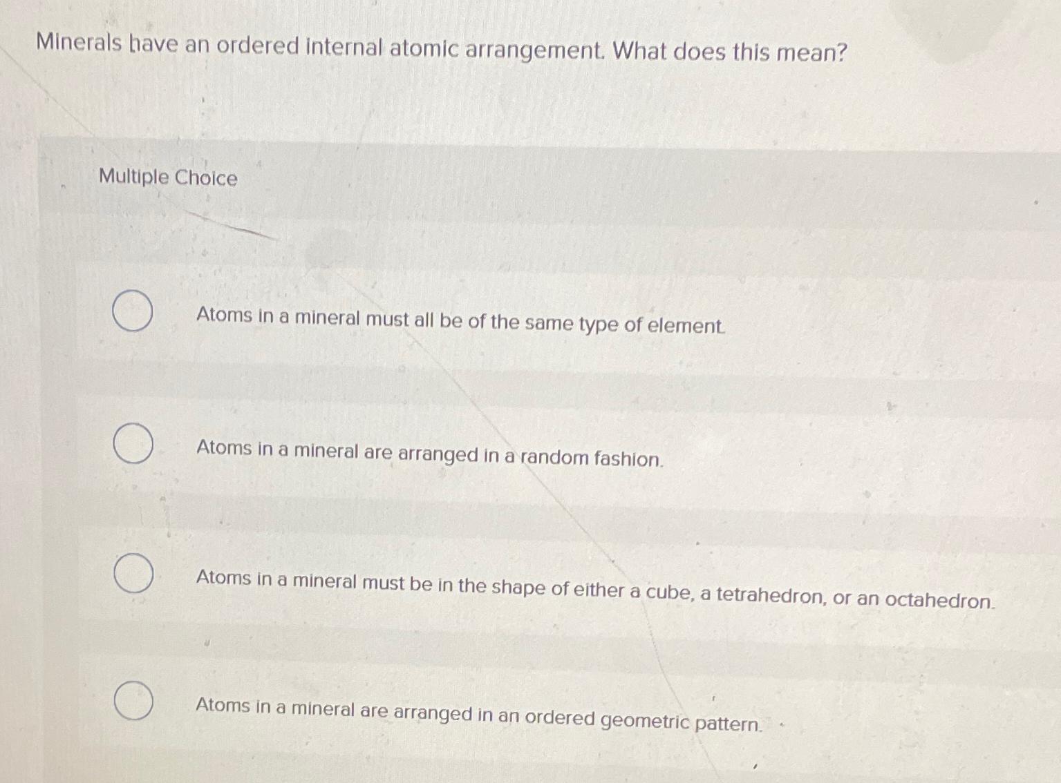 Solved Minerals have an ordered internal atomic arrangement. | Chegg.com