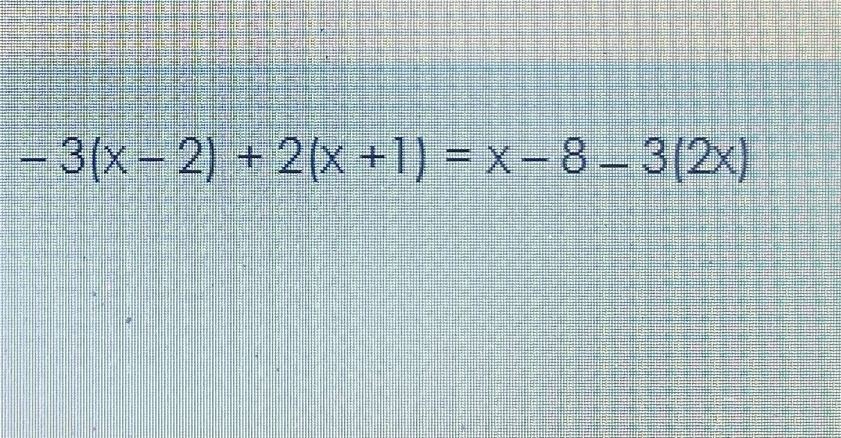 Solved -3(x-2)+2(x+1)=x-8-3(2x) | Chegg.com