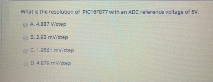 Solved What Is The Resolution Of Pic16f877 With An Adc