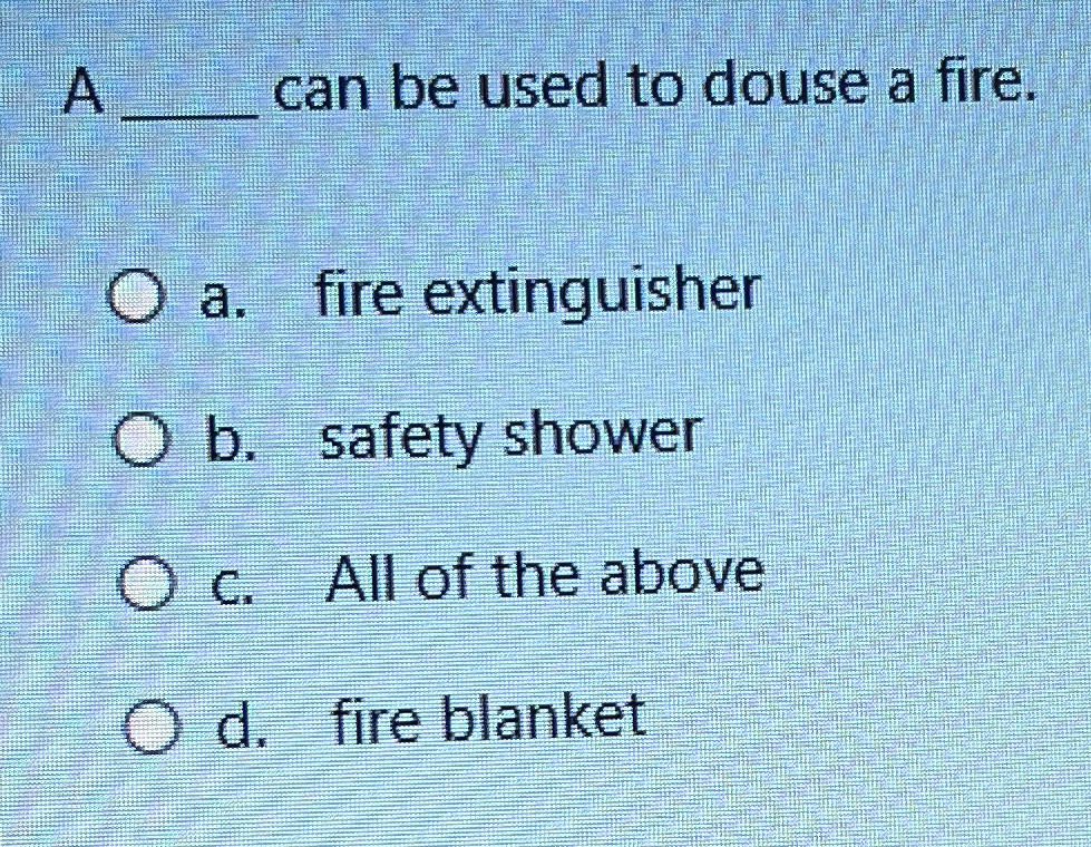 Solved Acan be used to douse a fire.a. ﻿fire extinguisherb. | Chegg.com