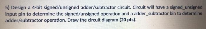Solved 5) Design a 4-bit signed/unsigned adder/subtractor | Chegg.com