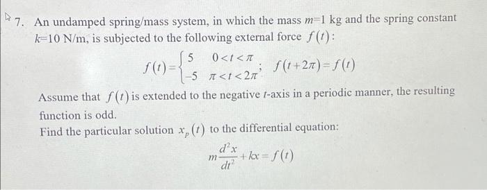 Solved so{ 7. An undamped spring/mass system, in which the | Chegg.com