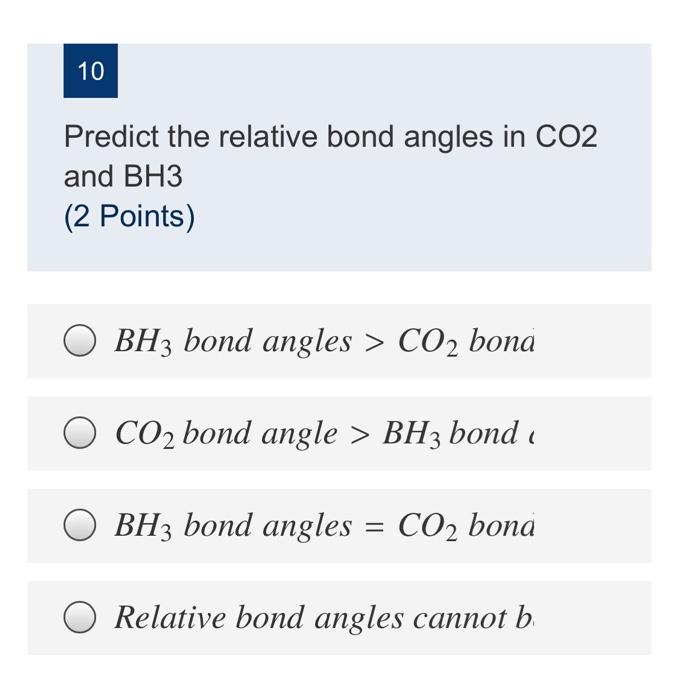 Solved 10 Predict the relative bond angles in CO2 and BH3 (2 | Chegg.com