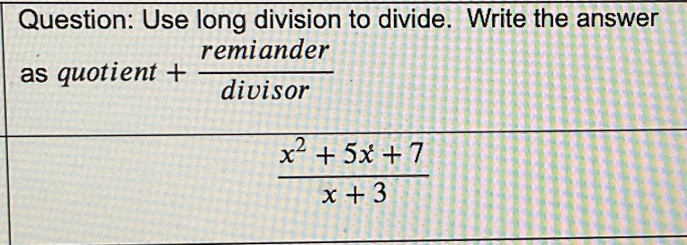 Solved Question: Use long division to divide. Write the | Chegg.com
