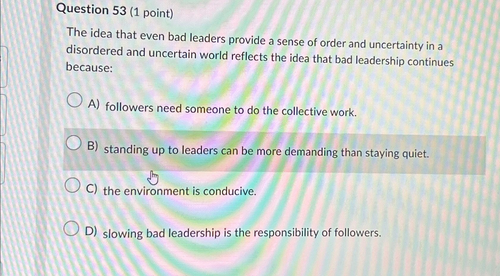 Solved Question 53 (1 ﻿point)The idea that even bad leaders | Chegg.com