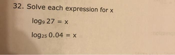 Solved 32. Solve each expression for x log, 27 = x log25 | Chegg.com