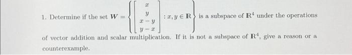 Solved 1. Determine if the set W = : x,y e R is a subspace | Chegg.com