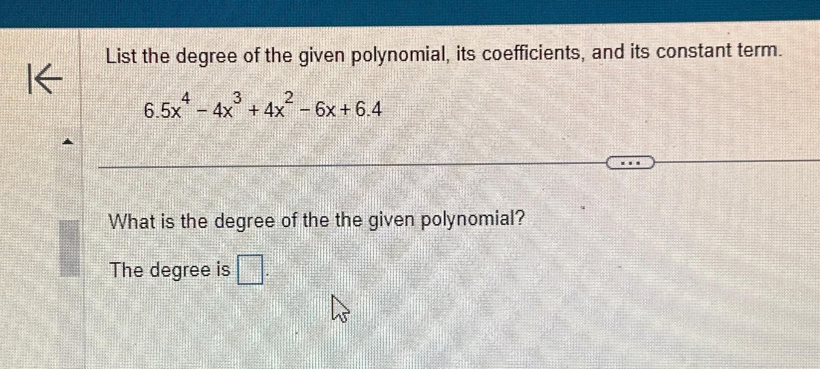 Solved List the degree of the given polynomial, its | Chegg.com