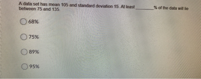 Solved A data set has mean 105 and standard deviation 15. At | Chegg.com