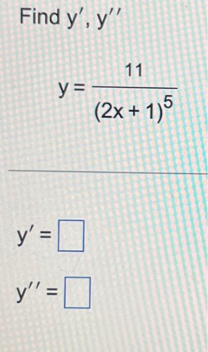Solved Find y′,y′′ y=(2x+1)511 | Chegg.com