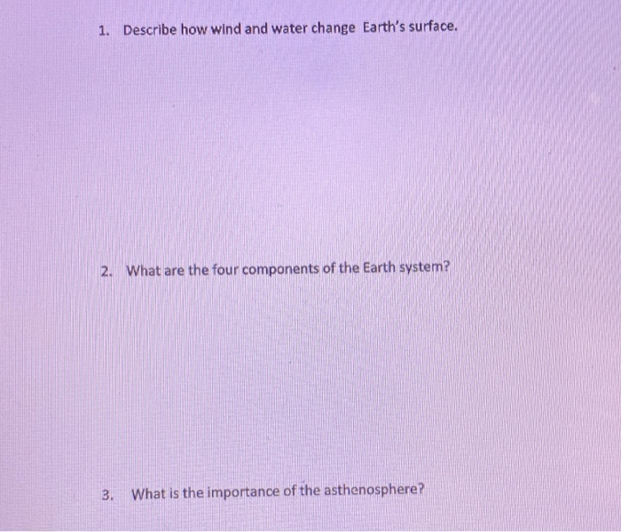 Solved 1. Describe how wind and water change Earth's | Chegg.com