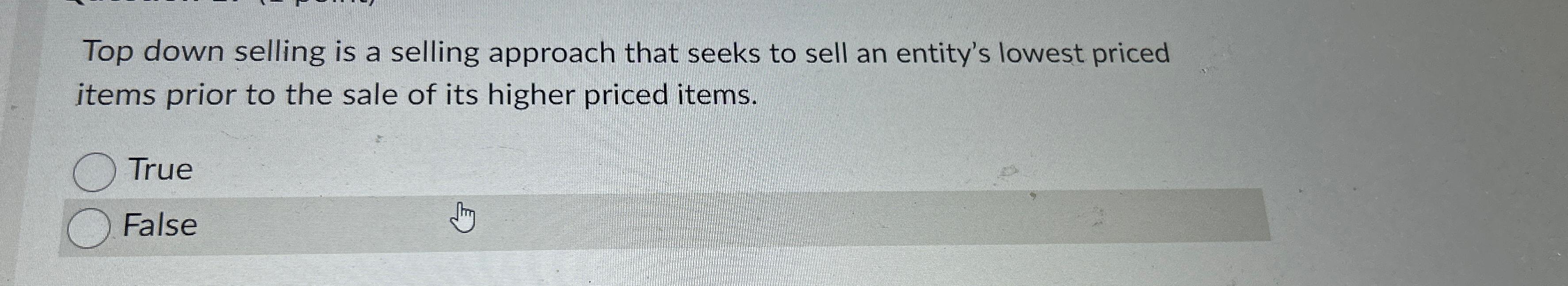 Solved Top down selling is a selling approach that seeks to | Chegg.com