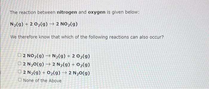 Solved The reaction between nitrogen and oxygen is given | Chegg.com