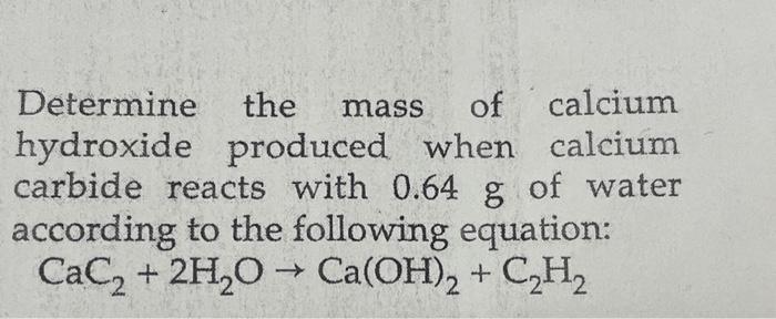 Solved Determine the mass of calcium hydroxide produced when | Chegg.com