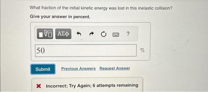 Solved What fraction of the initial kinetic energy was lost | Chegg.com