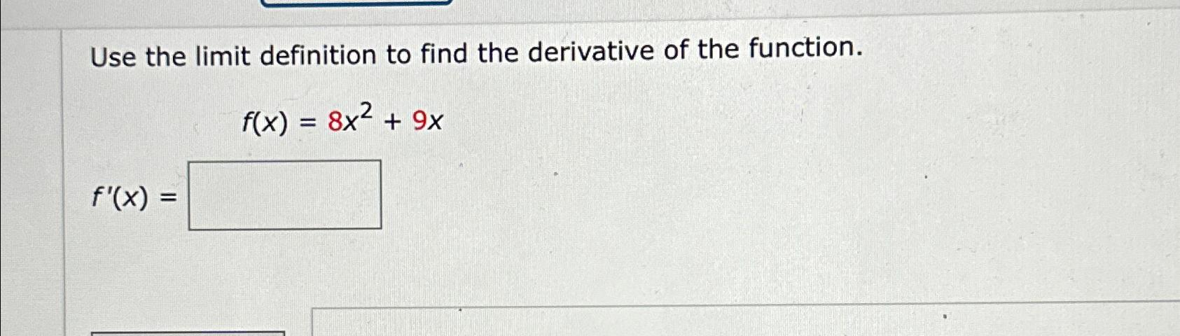 Solved Use the limit definition to find the derivative of | Chegg.com