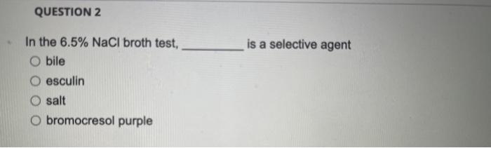 Solved In the 6.5%NaCl broth test, is a selective agent bile | Chegg.com