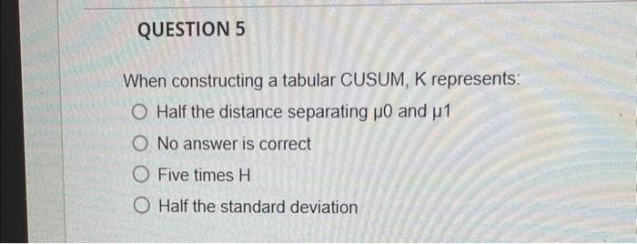 Solved When constructing a tabular CUSUM, K represents: Half | Chegg.com