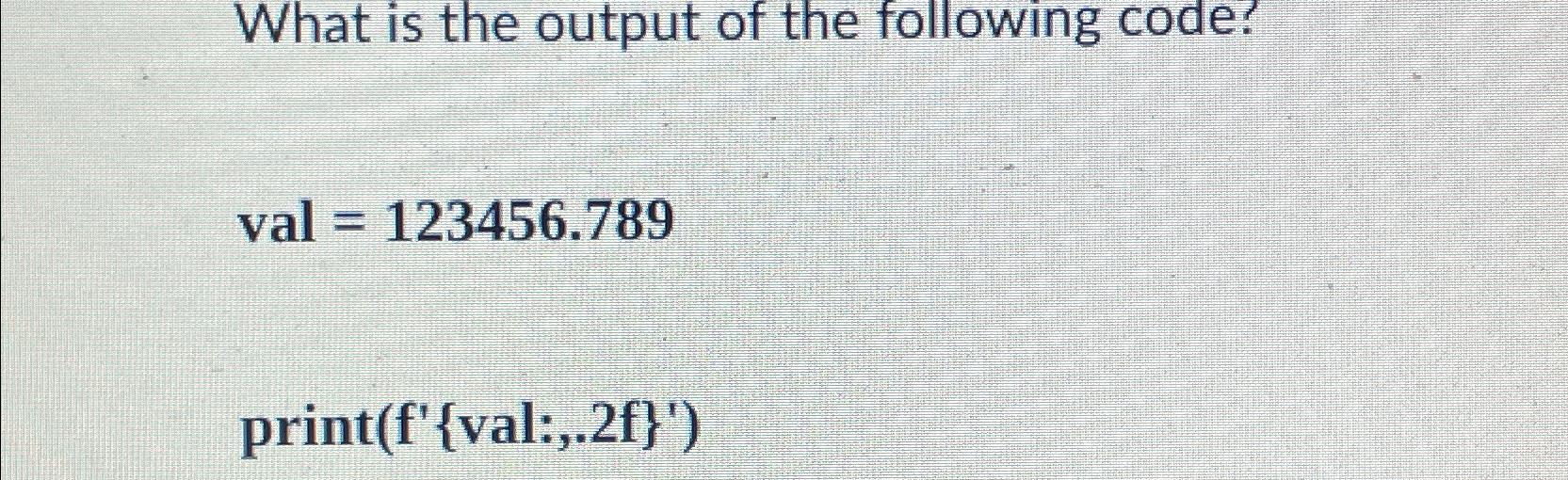 Solved What is the output of the following code? ﻿val | Chegg.com