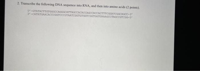 Solved 2. Transcribe the following DNA sequence into RNA, | Chegg.com