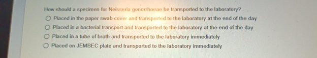 Solved How should a specimen for Neisseria gonorrhoeae be | Chegg.com