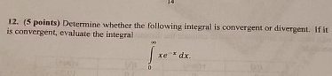 Solved (5 ﻿points) ﻿Determine whether the following integral | Chegg.com